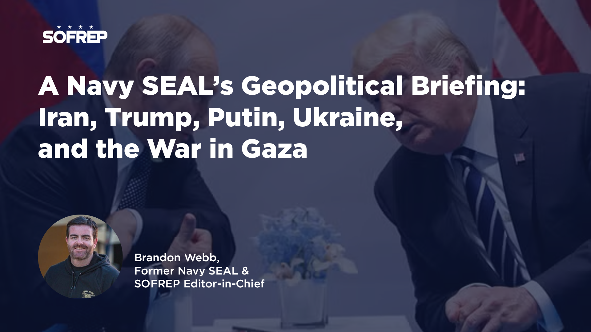 A Navy SEAL’s Geopolitical Briefing: Iran, Trump, Putin, Ukraine, and the War in Gaza | SOFREP ...